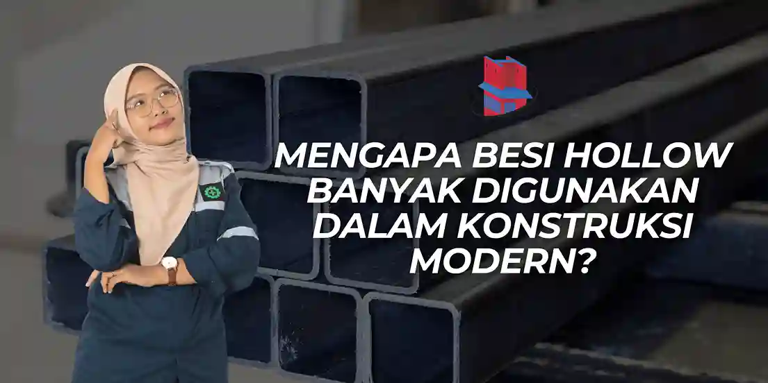 Mengapa Besi Hollow Banyak Digunakan dalam Konstruksi Modern?